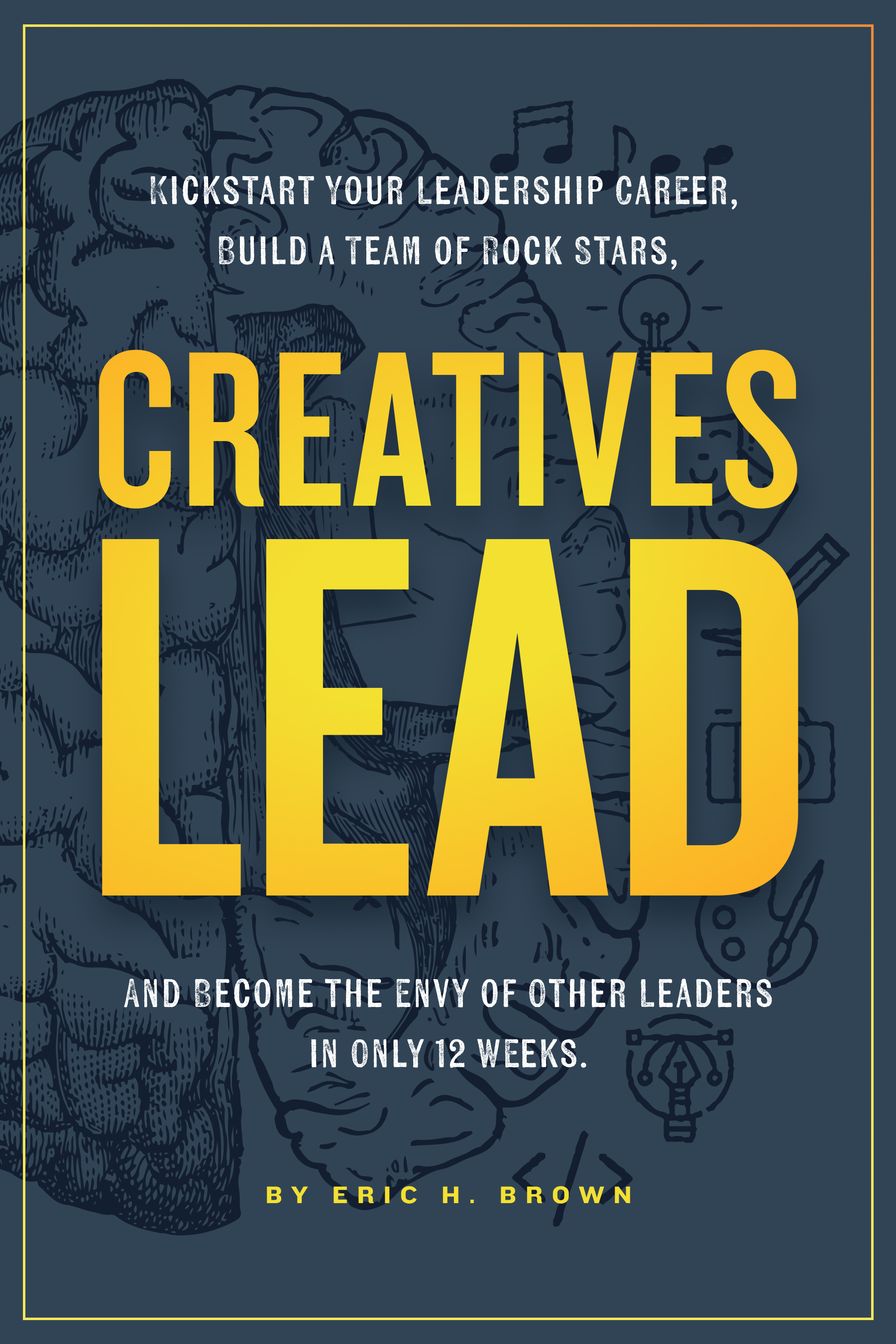 Creatives Lead – Transforming Your Creative Leadership Career in Only ...